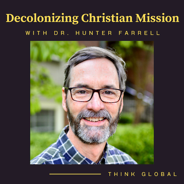Decolonizing Christian Mission with Dr. Hunter Farrell – Canopy ...